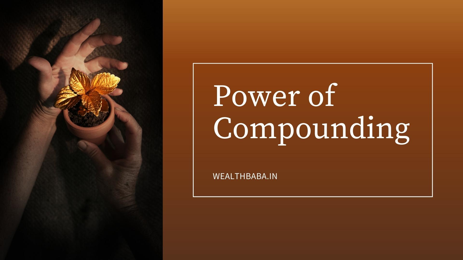 Power of Compounding - Wealth Baba Power of Compounding - Wealth Baba